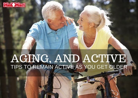 Aging, and Active: Tips to Remain Active As You Get Older